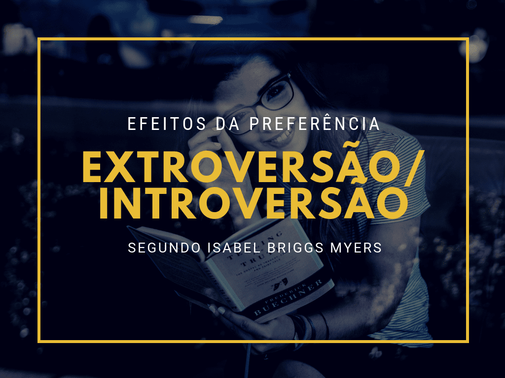 Como são as preferências extroversão / introversão segundo Isabel Myers ...