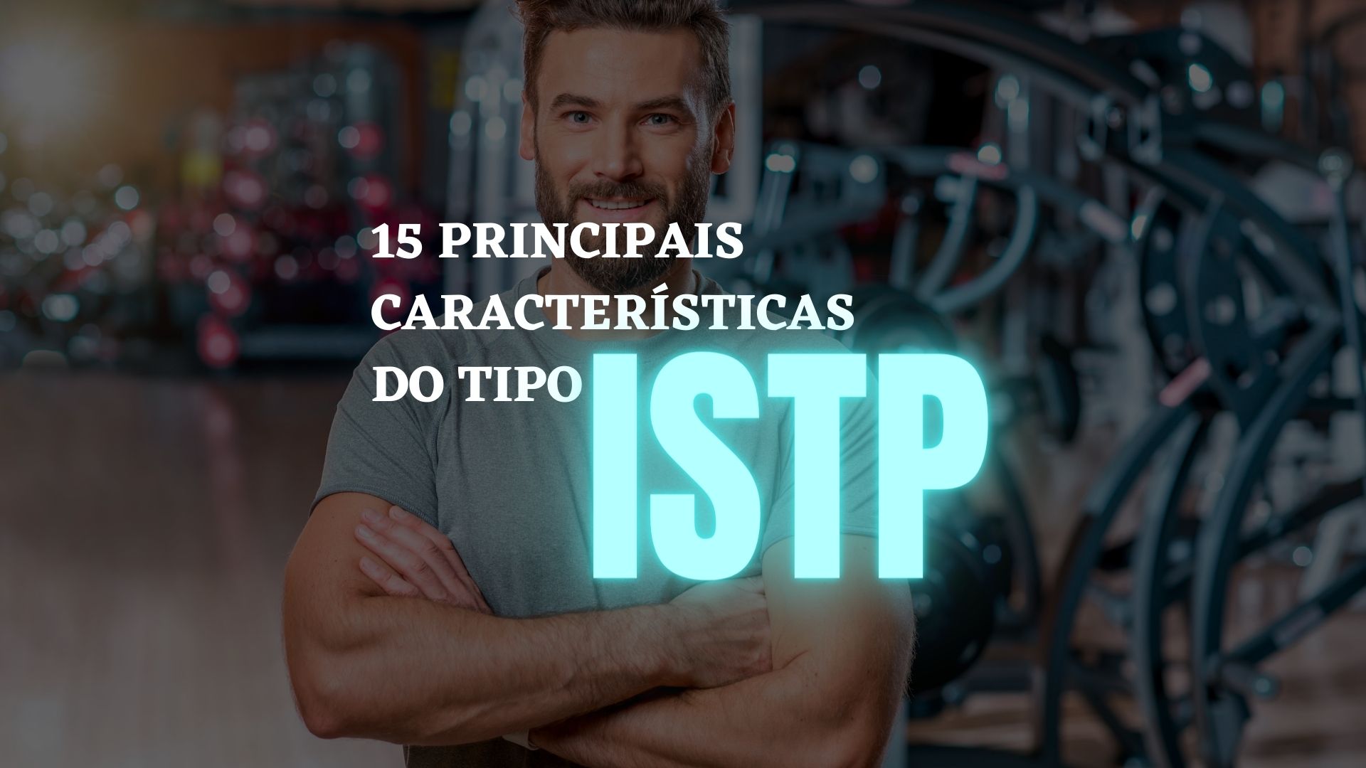 15 principais características do tipo ISTP - Introvertidamente