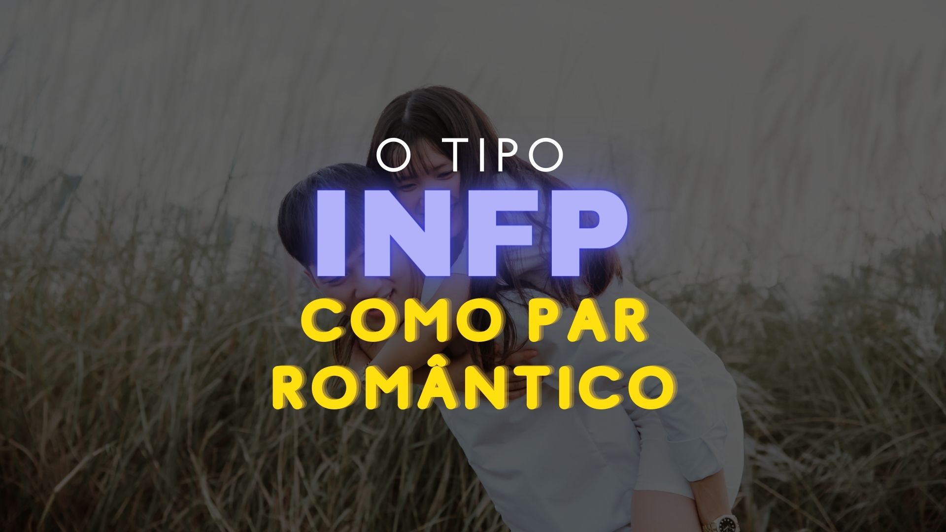 O tipo INFP do MBTI® como par romântico - Introvertidamente